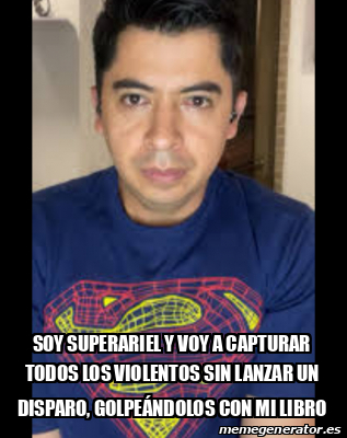 Meme Personalizado - Soy superariel y voy a capturar todos los ...