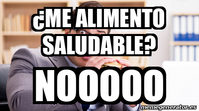 Meme Personalizado - ¿me alimento saludable? nooooo - 32333728