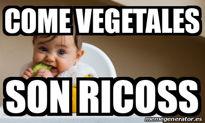 Meme Personalizado - come vegetales son ricoss - 32333732