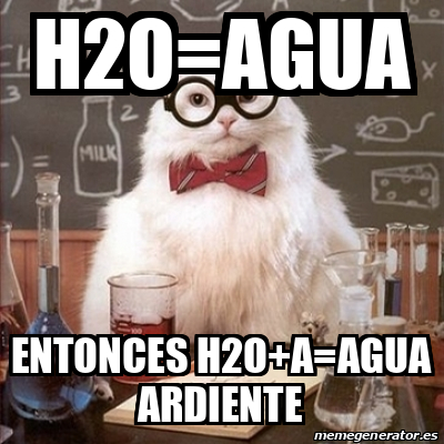 Meme Chemistry Cat - H2O=Agua entonces H2O+a=agua Ardiente - 32333922