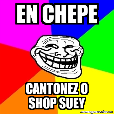 Meme Troll - En chepe Cantonez o shop suey - 32334176