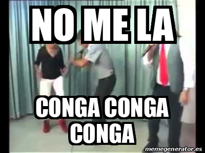 Meme Personalizado - No me la conga conga conga - 32335108