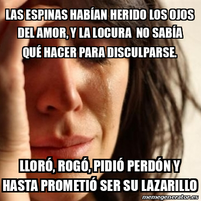 Meme Problems - Las espinas habían herido los ojos del Amor, y la ...
