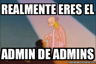 Meme Personalizado - realmente eres el admin de admins - 32335265