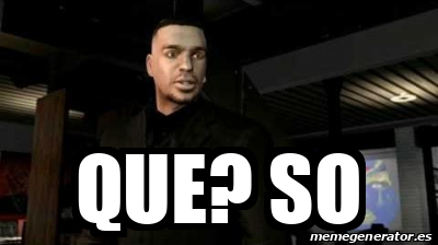 Meme Personalizado - que? so - 32335331