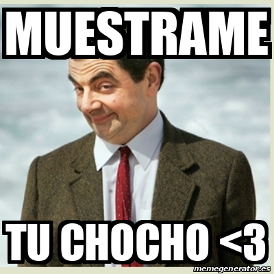 Meme Mr Bean - Muestrame Tu chocho