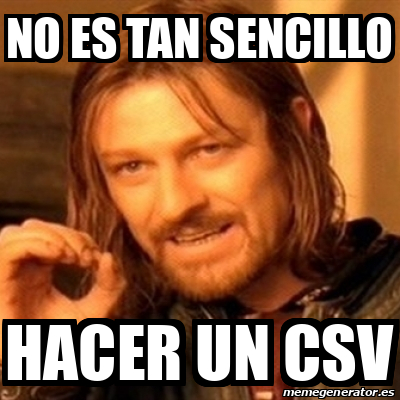Meme Boromir - No es tan sencillo hacer un csv - 32335562