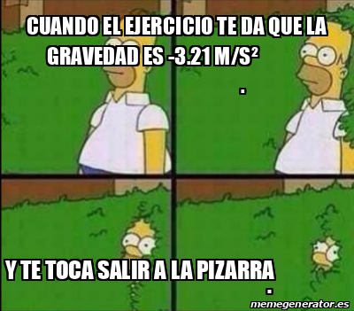Meme Personalizado - Cuando el ejercicio te da que la gravedad es -3.21 ...