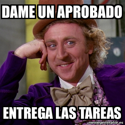 Meme Willy Wonka - Dame un aprobado entrega las tareas - 32335679