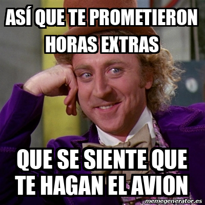 Meme Willy Wonka - Así que te prometieron horas extras Que se siente ...