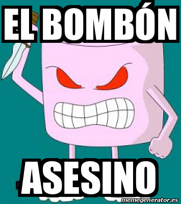 Meme Personalizado - El Bombón Asesino - 32336256