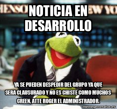 Meme Personalizado - Noticia en desarrollo Ya se pueden despedir del ...