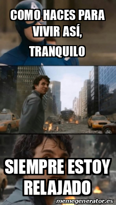 Meme Personalizado - Como haces para vivir así, tranquilo Siempre estoy ...