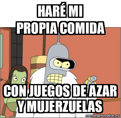 Meme Personalizado - Haré mi propia comida Con juegos de azar y ...