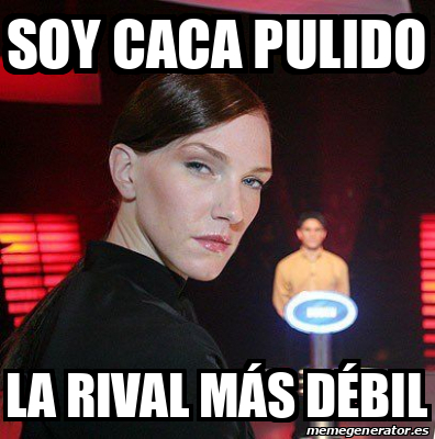 Meme Personalizado - soy caca pulido la rival más débil - 32337878