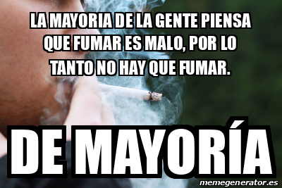 Meme Personalizado - La mayoria de la gente piensa que fumar es malo ...