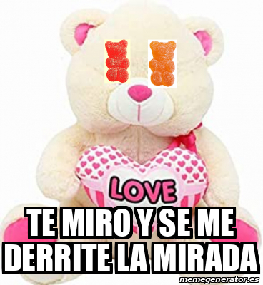 Meme Personalizado - Te miro y se me derrite la mirada - 32337969