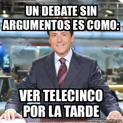 Meme Matias Prats - Un debate sin argumentos es como: Ver telecinco por ...