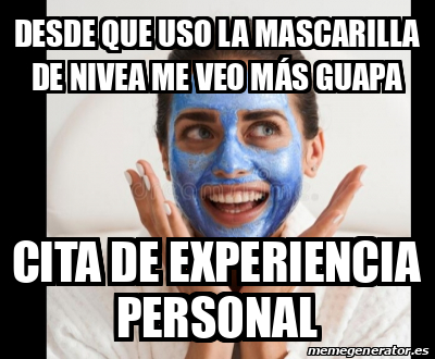 Meme Personalizado - Desde que uso la mascarilla de nivea me veo más ...