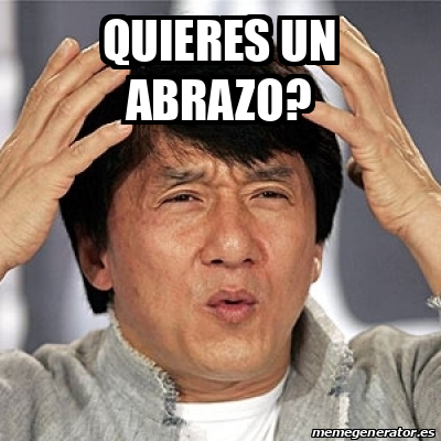 Meme Jackie Chan - quieres un abrazo? - 32338424