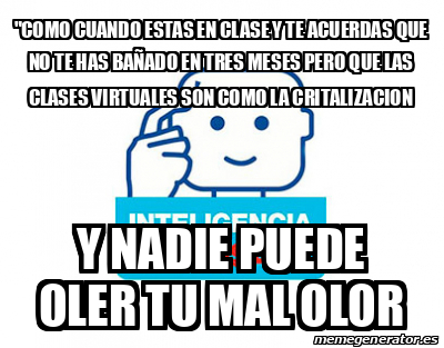 Meme Personalizado - "Como cuando estas en clase y te acuerdas que no ...