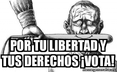 Meme Personalizado - POR TU LIBERTAD Y TUS DERECHOS ¡VOTA! - 32338559