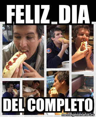 Meme Personalizado - Feliz dia del completo - 32338870