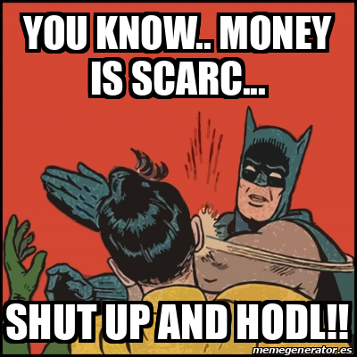 Meme Batman slaps Robin - You know.. Money is scarc... Shut up and hodl ...