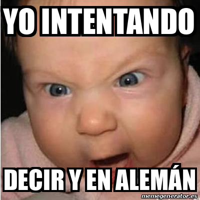 Meme Bebe furioso - Yo intentando decir Y en alemán - 32339114