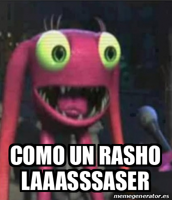 Meme Personalizado - Como un rasho laaasssaser - 32339178