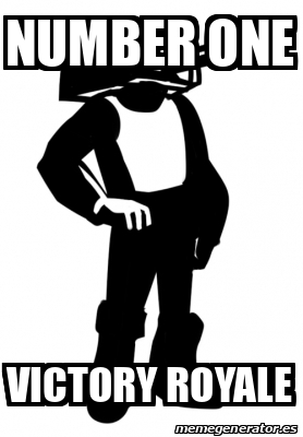 Meme Personalizado - number one victory royale - 32339482