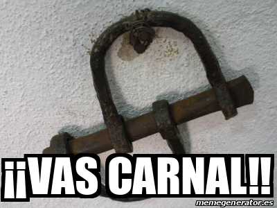 Meme Personalizado - ¡¡Vas Carnal!! - 32339548