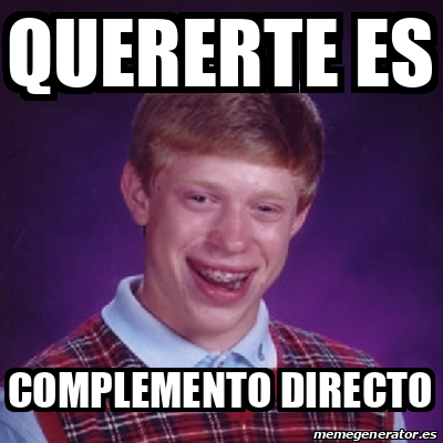 Meme Bad Luck Brian - Quererte es Complemento directo - 32340148