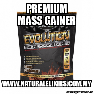 Meme Personalizado - premium mass gainer www.naturalelixirs.com.my ...