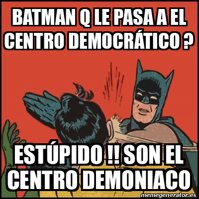Meme Batman slaps Robin - Batman q le pasa a el centro democrático ...