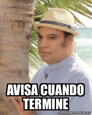 Meme Personalizado - Avisa cuando termine - 32341347