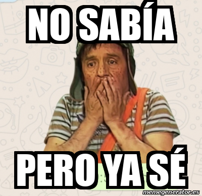 Meme Personalizado - No sabía Pero ya sé - 32341600