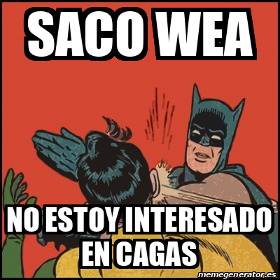 Meme Batman slaps Robin - Saco wea No estoy interesado en cagas - 32341671