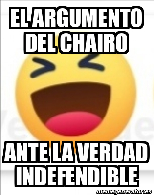 Meme Personalizado - El argumento del chairo Ante la verdad ...