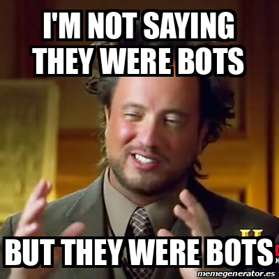 Meme Ancient Aliens - I'm not saying they were bots but they were bots ...