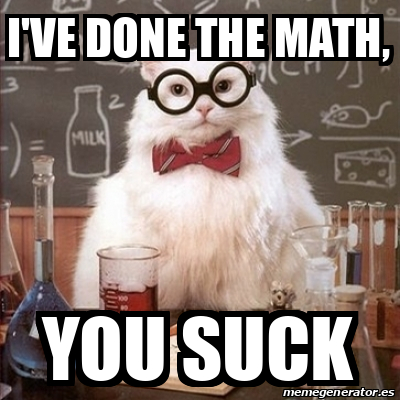 Meme Chemistry Cat - i've done the math, you suck - 32341774
