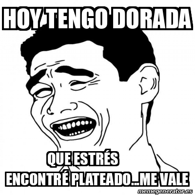 Meme Yao Ming 2 - Hoy tengo dorada que estrés Encontré plateado...me ...