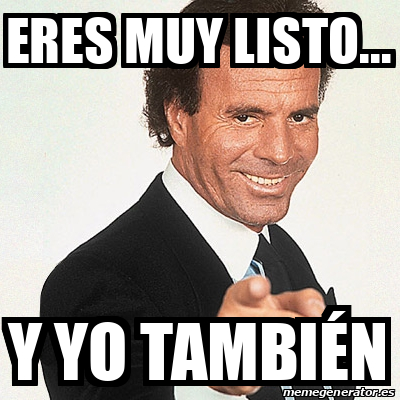 Meme Julio Iglesias - Eres muy listo... y yo también - 32342118