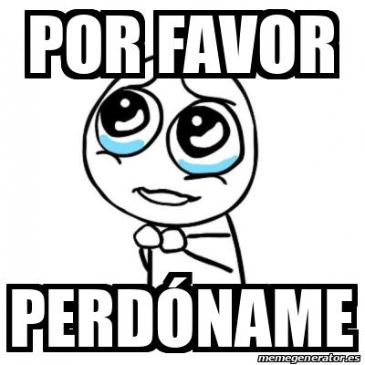 Meme Por favor - Por favor Perdóname - 32342235