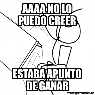 Meme Desk Flip Rage Guy - Aaaa no lo puedo creer Estaba apunto de ganar ...