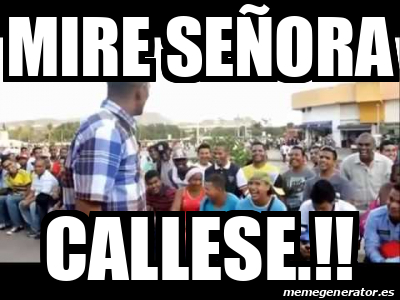 Meme Personalizado - Mire señora Callese.!! - 32342733