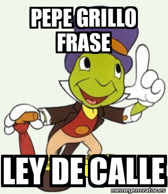 Meme Personalizado - Pepe grillo frase ley de calle - 32343035