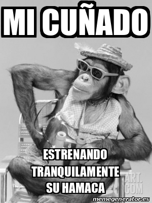 Meme Personalizado - mi cuñado estrenando tranquilamente su hamaca ...