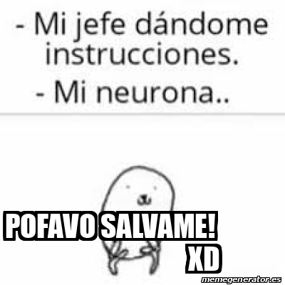 Meme Personalizado - Pofavo salvame! XD - 32343507