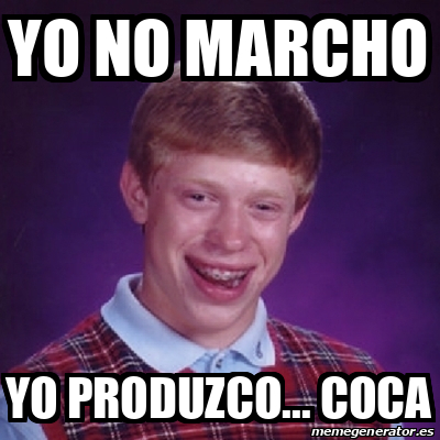 Meme Bad Luck Brian - yo no marcho yo produzco... coca - 32343561